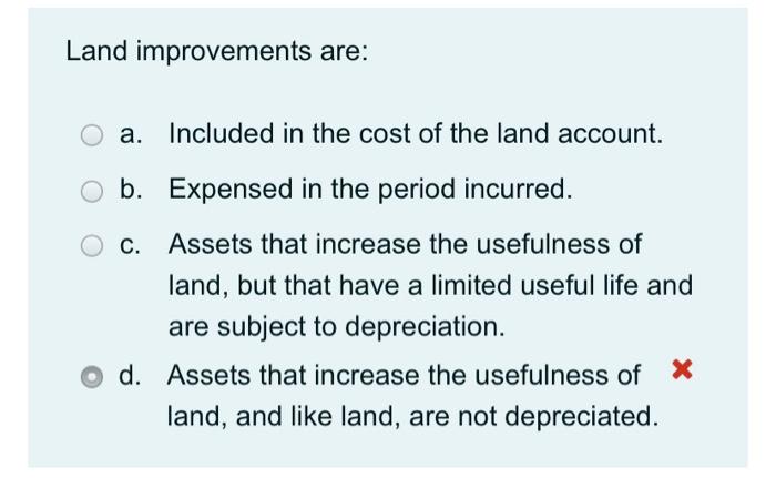 Solved Land improvements are: a. Included in the cost of the | Chegg.com