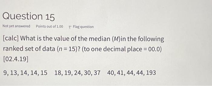 [Solved]: [calc] What is the value of the median (M) in the