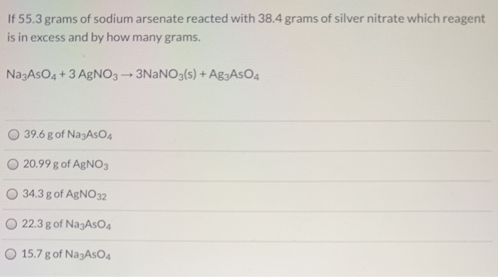 Solved If 55.3 grams of sodium arsenate reacted with 38.4 | Chegg.com