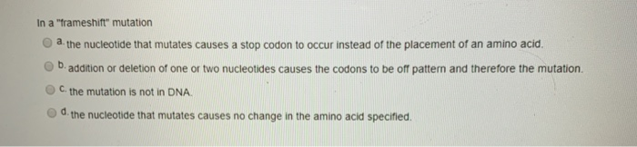 Solved In a "frameshift" mutation a the nucleotide that | Chegg.com