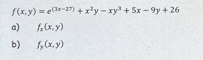 Solved f(x, y) = e(3x-27) + x²y - xy³ + 5x - 9y + 26 a) fx | Chegg.com