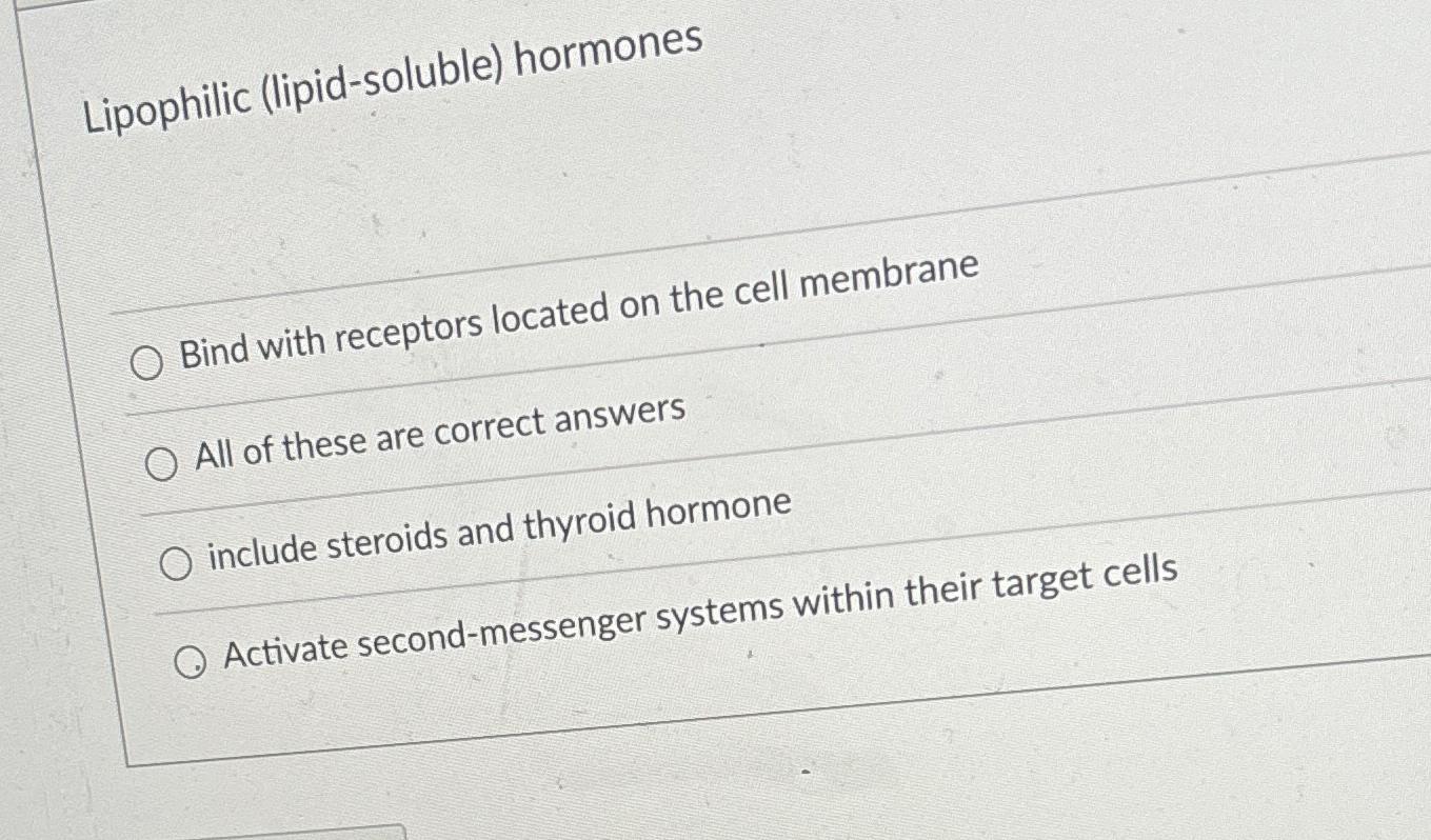 Solved Lipophilic (lipid-soluble) ﻿hormonesBind with | Chegg.com