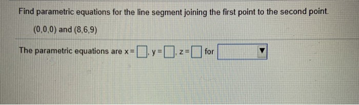 Solved Find parametric equations for the line segment | Chegg.com