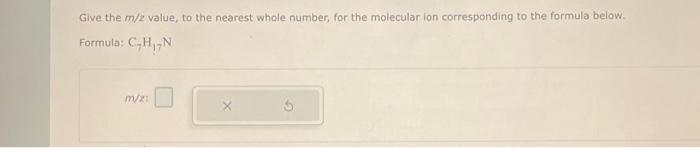 Solved Give the m/z value, to the nearest whole number, for | Chegg.com
