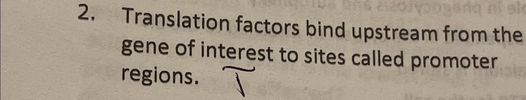 Solved Translation factors bind upstream from the gene of | Chegg.com