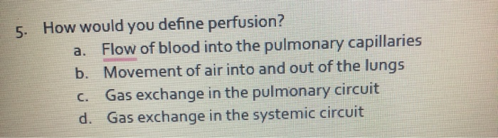 Solved a. 5. How would you define perfusion? Flow of blood | Chegg.com