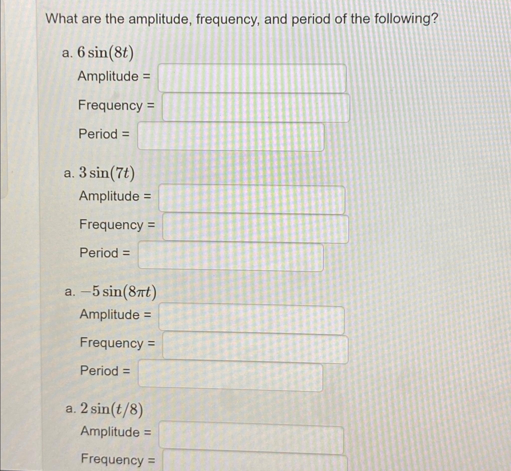 Solved What are the amplitude, frequency, and period of the | Chegg.com