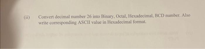 Solved ii) Convert decimal number 26 into Binary, Octal, | Chegg.com