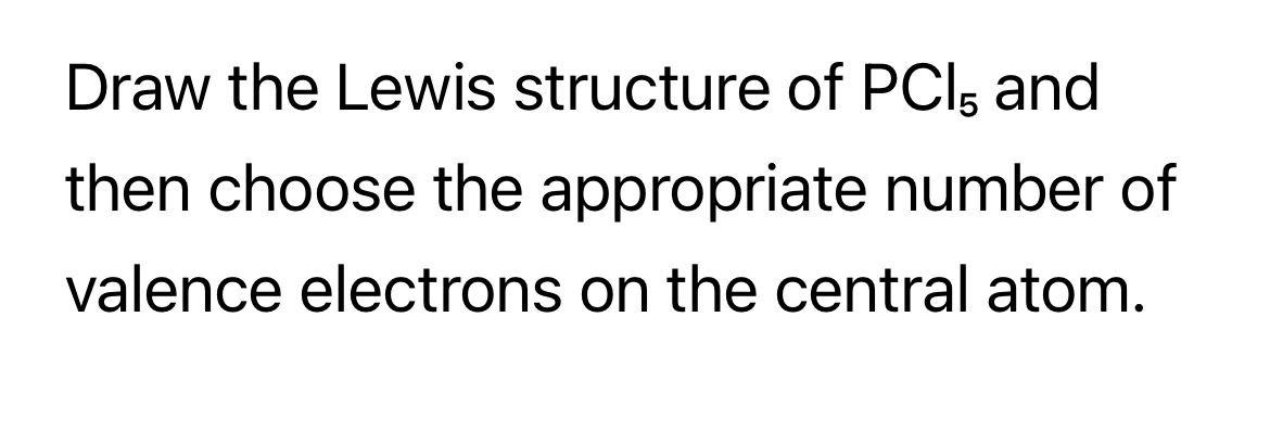 Solved Draw the Lewis structure of PCl5 ﻿and then choose the | Chegg.com