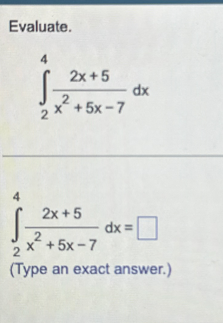 Solved Evaluate.∫242x+5x2+5x-7dx∫242x+5x2+5x-7dx=(Type an | Chegg.com