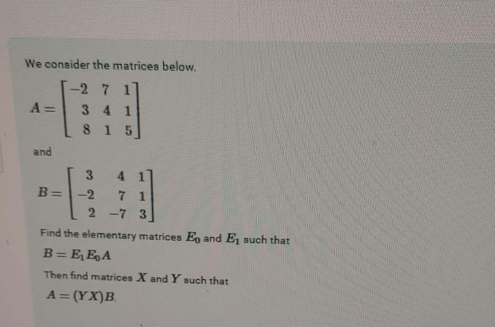 Solved We consider the matrices below. A=⎣⎡−238741115⎦⎤ and | Chegg.com