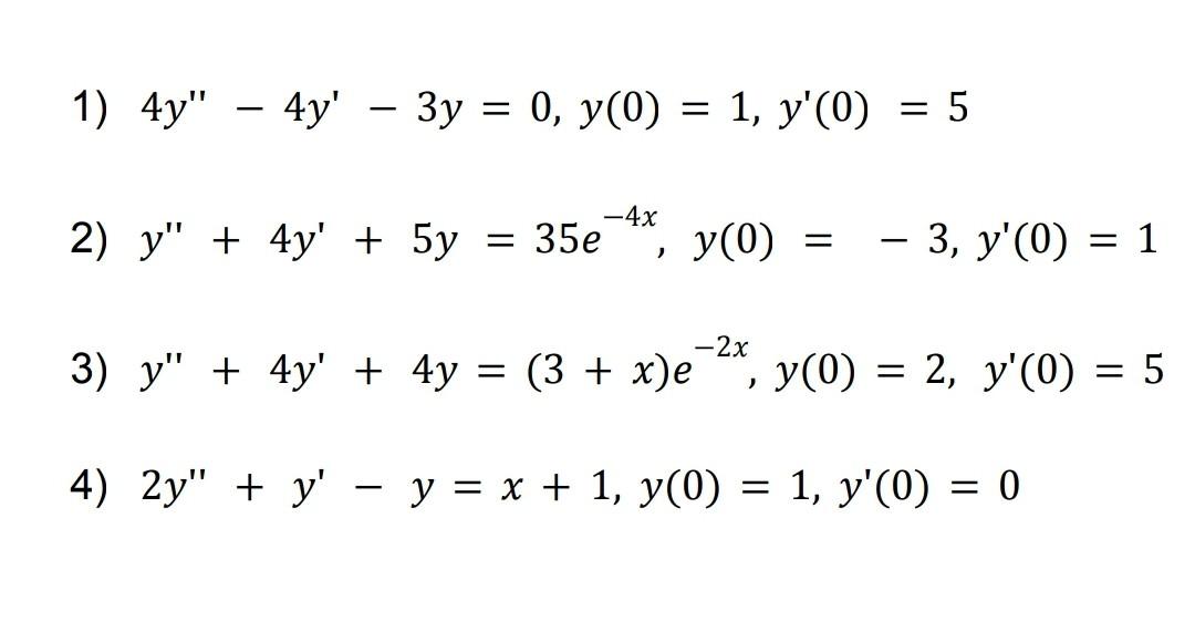Solved ) = 1) 4y" – 4y' – 3y = 0, y(0) = 1, y'(0) = 5 = -4x | Chegg.com
