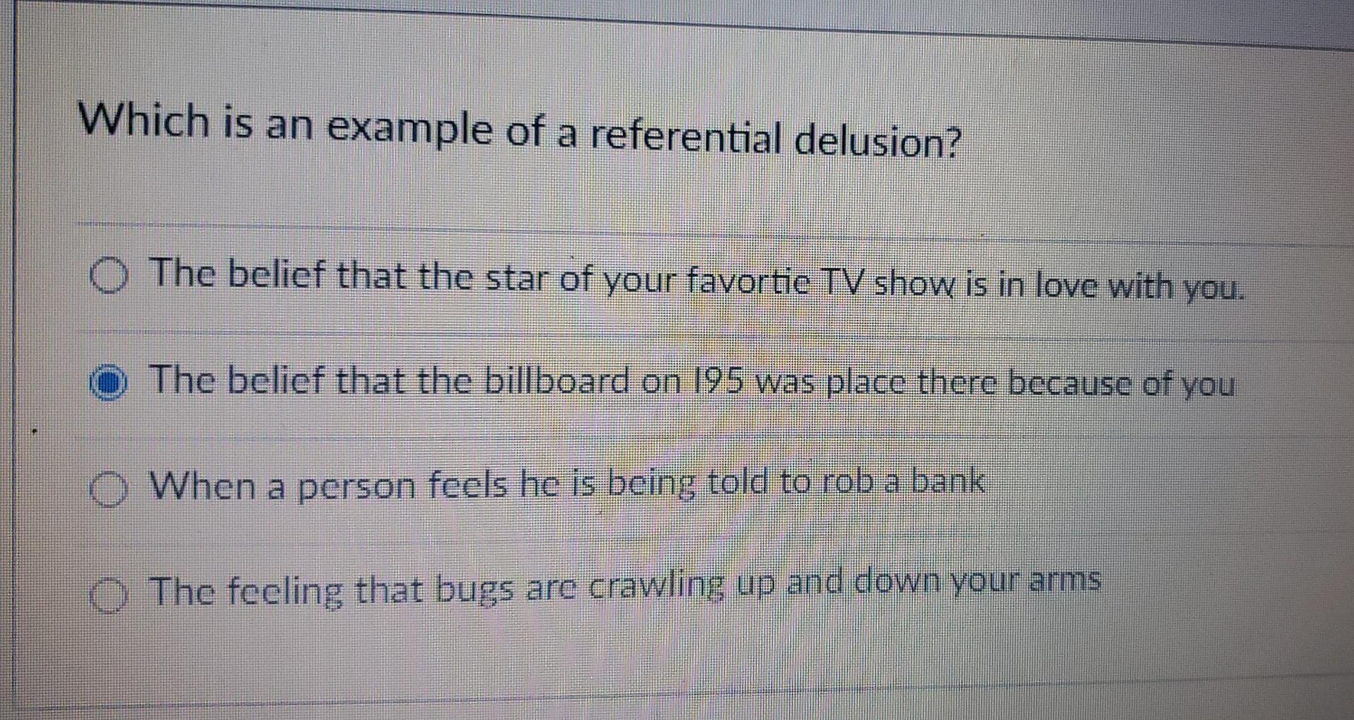 Solved Which is an example of a referential delusion? O The | Chegg.com