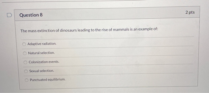 Solved 2 pts Question 8 The mass extinction of dinosaurs | Chegg.com