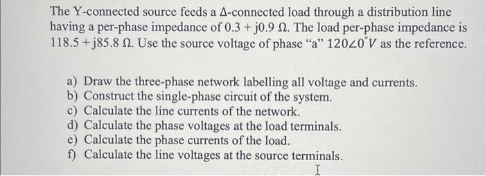 Solved The Y-connected source feeds a Δ-connected load | Chegg.com