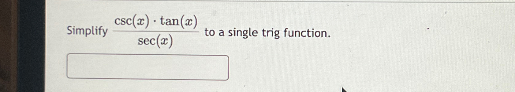 Simplify csc(x)*tan(x)sec(x) ﻿to a single trig | Chegg.com