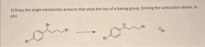 Solved 3) Draw the single mechanistic arrow to that show the | Chegg.com