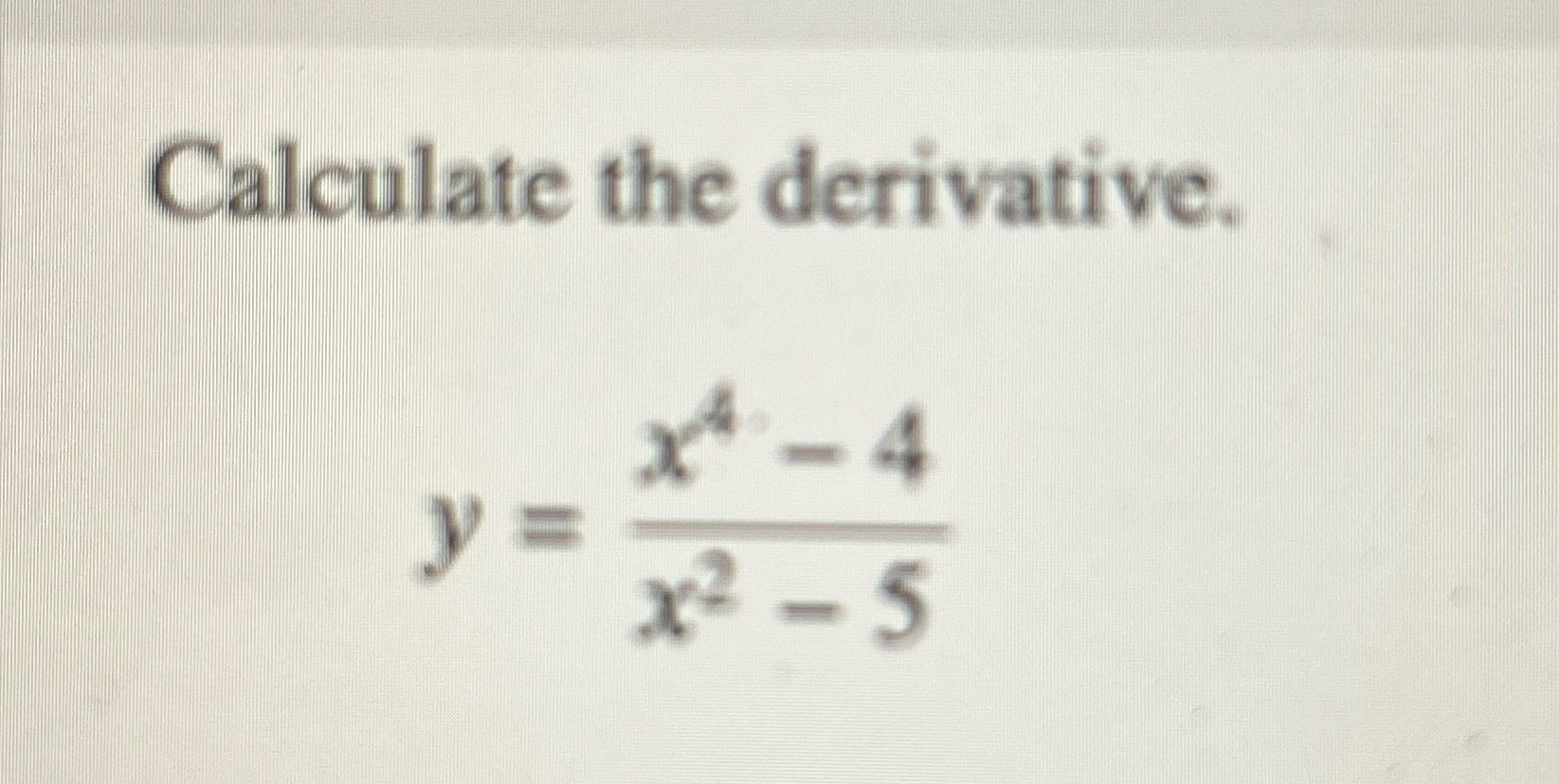 Solved Calculate the derivative.y=x4-4x2-5x=7 | Chegg.com