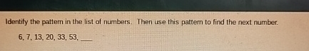 Solved Identity the pattem in the list of numbers. Then use | Chegg.com