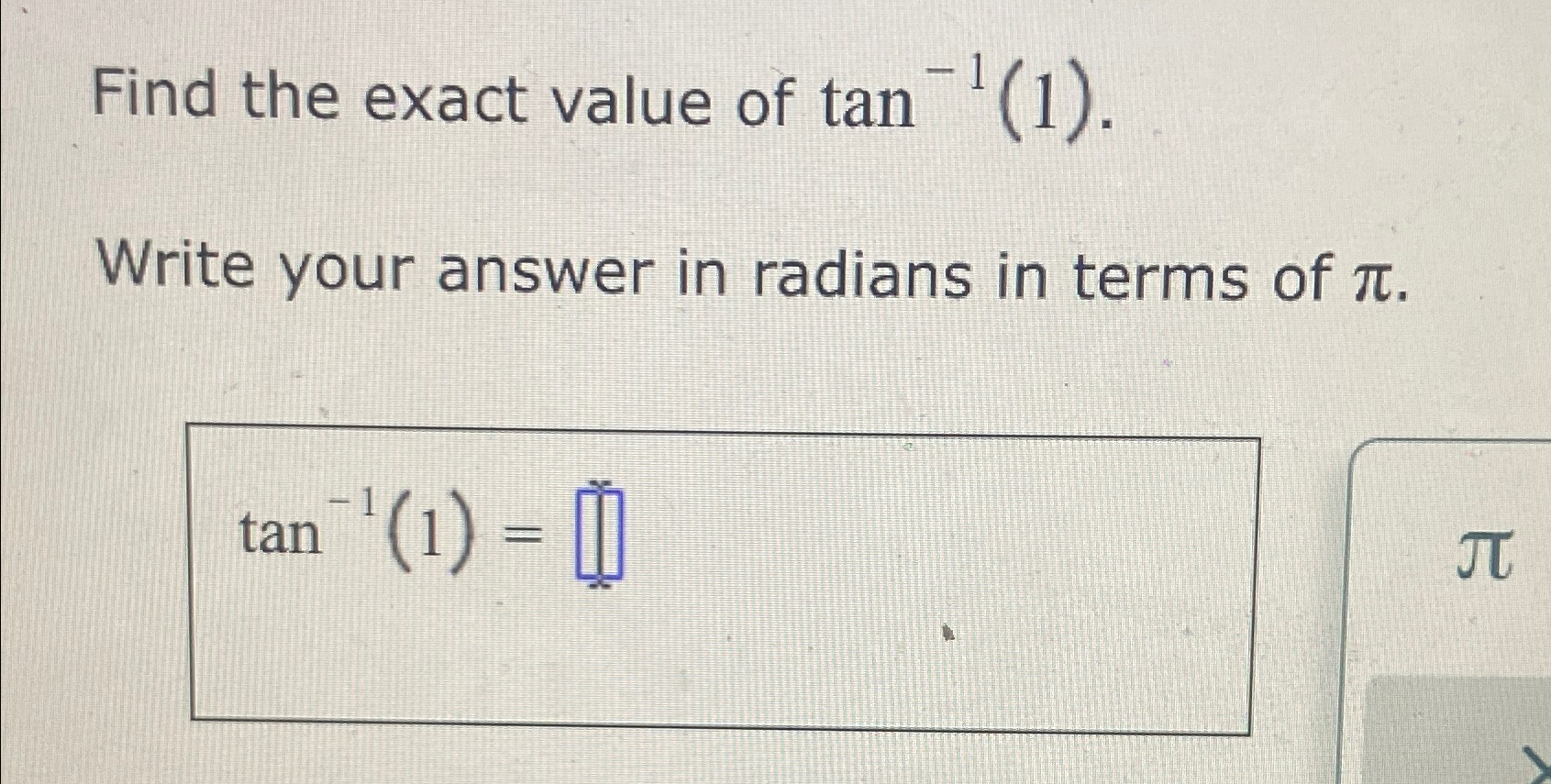 Solved Find the exact value of tan-1(1)Write your answer in | Chegg.com