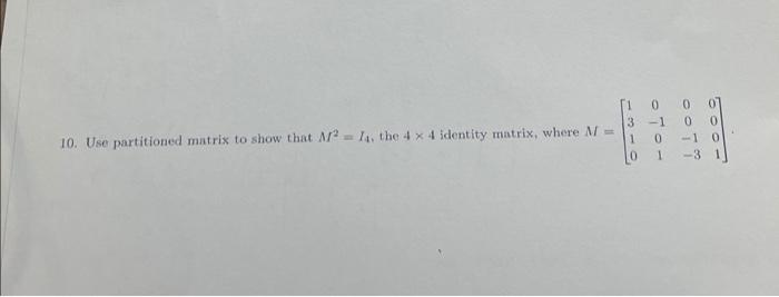 Solved 10. Use partitioned matrix to show that M2=I4, the | Chegg.com