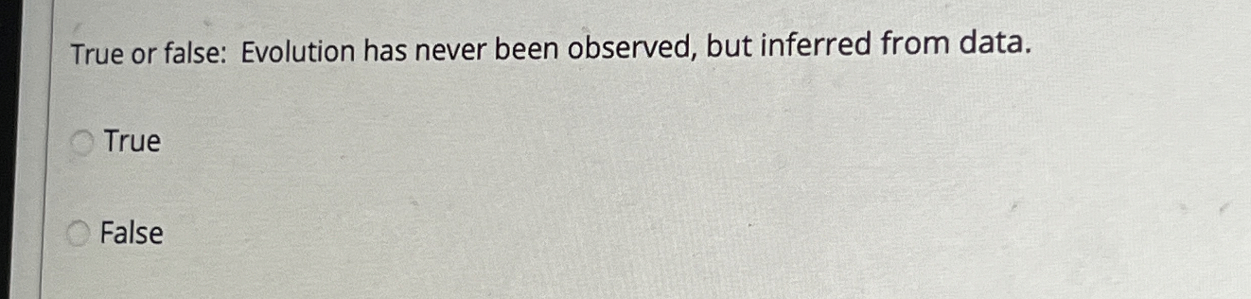 Solved True or false: Evolution has never been observed, but | Chegg.com
