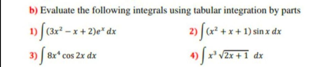 Solved b) Evaluate the following integrals using tabular | Chegg.com