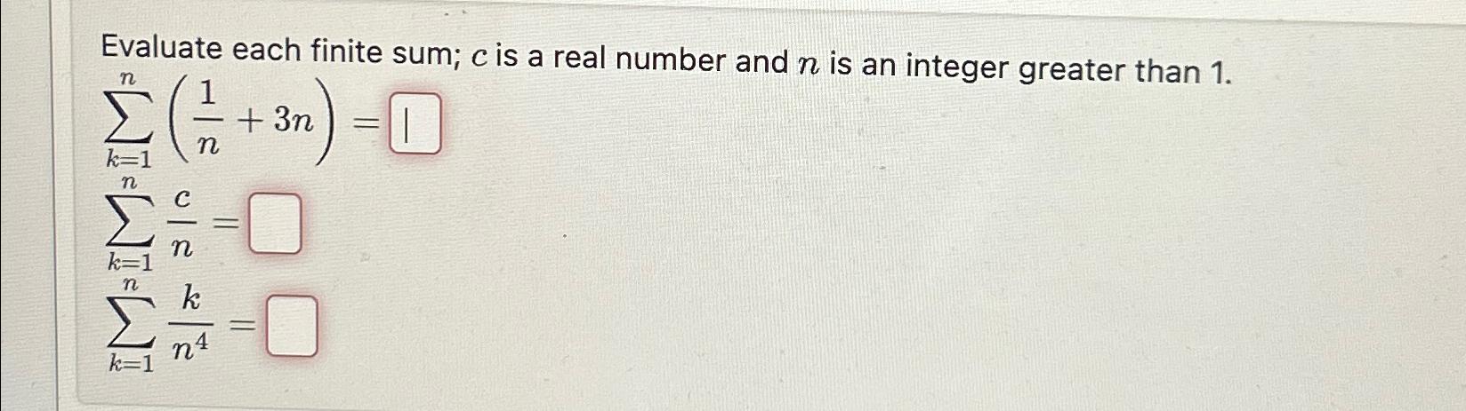 Solved Evaluate each finite sum; c ﻿is a real number and n | Chegg.com