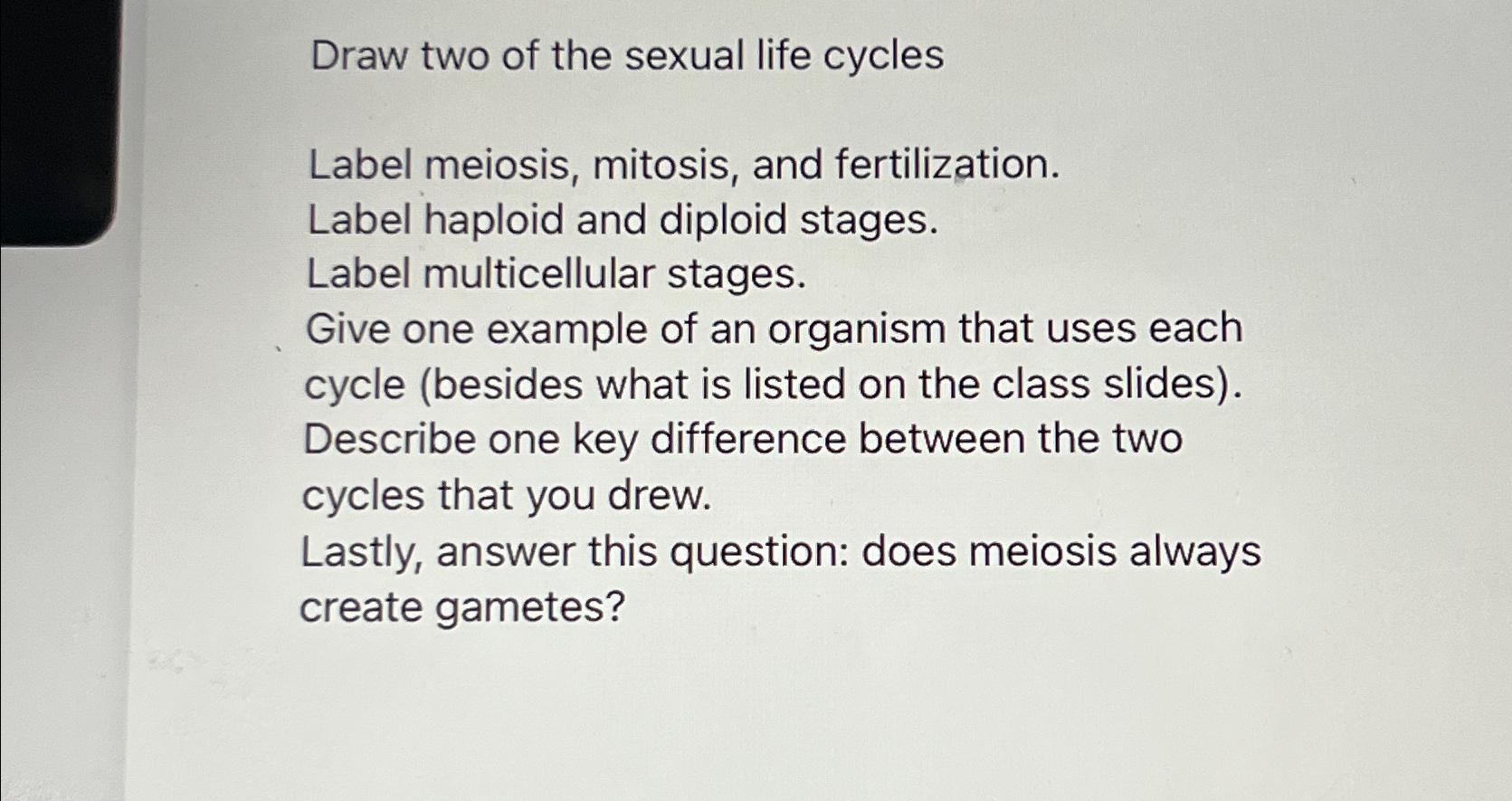 Solved Draw two of the sexual life cyclesLabel meiosis, | Chegg.com