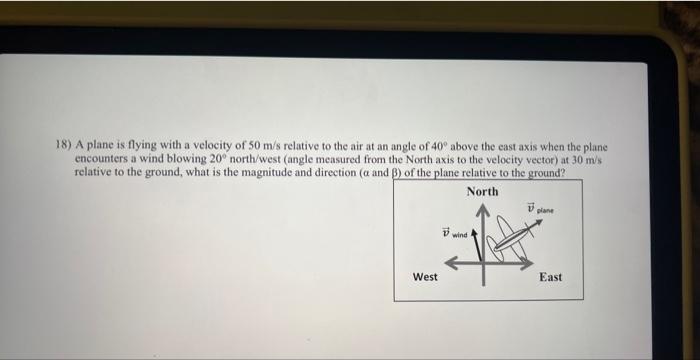 Solved 18) A plane is flying with a velocity of 50 m/s | Chegg.com