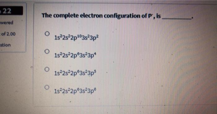 Solved 122 The complete electron configuration of P, is | Chegg.com