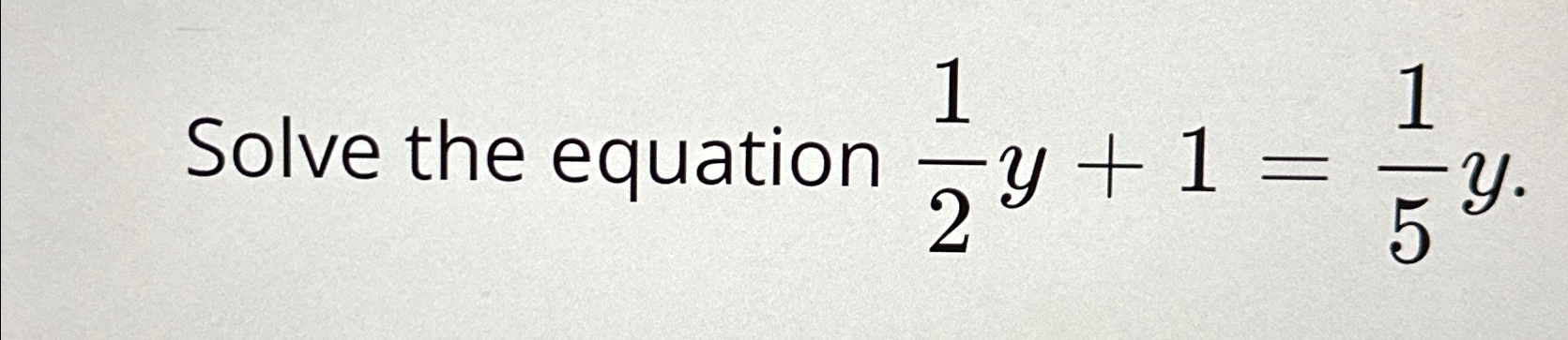Solved Solve the equation 12y+1=15y | Chegg.com