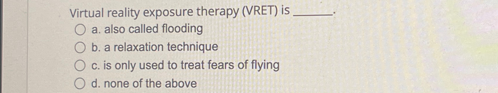 Solved Virtual reality exposure therapy (VRET) ﻿isa. ﻿also | Chegg.com