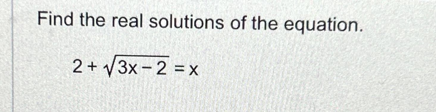 Solved Find the real solutions of the equation.2+3x-22=x | Chegg.com