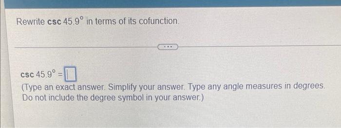 Solved Rewrite csc 45.9° in terms of its cofunction. csc | Chegg.com