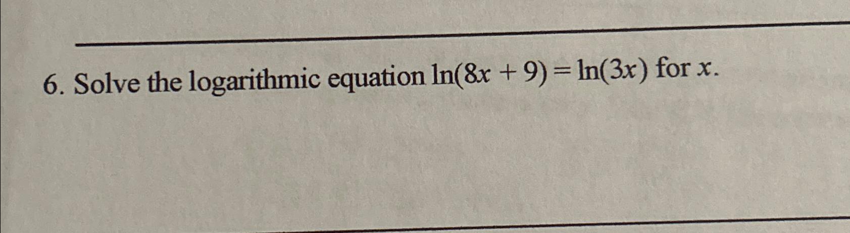 Solved Solve the logarithmic equation ln(8x+9)=ln(3x) ﻿for | Chegg.com