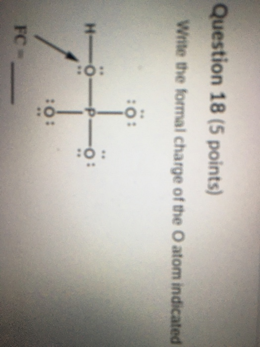 Solved write the formal charge of the O atom indecated by | Chegg.com