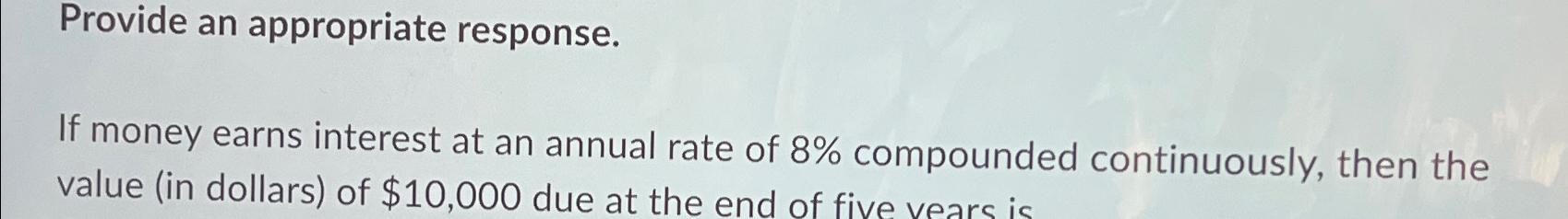 Solved Provide an appropriate response.If money earns | Chegg.com