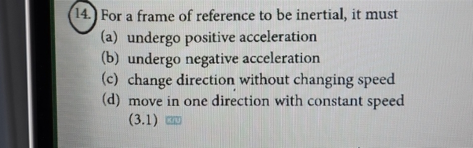 Solved 14.) ﻿For a frame of reference to be inertial, it | Chegg.com