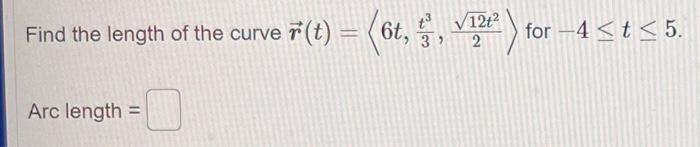 Solved Find the length of the curve r(t)= 6t,3t3,212t2 for | Chegg.com