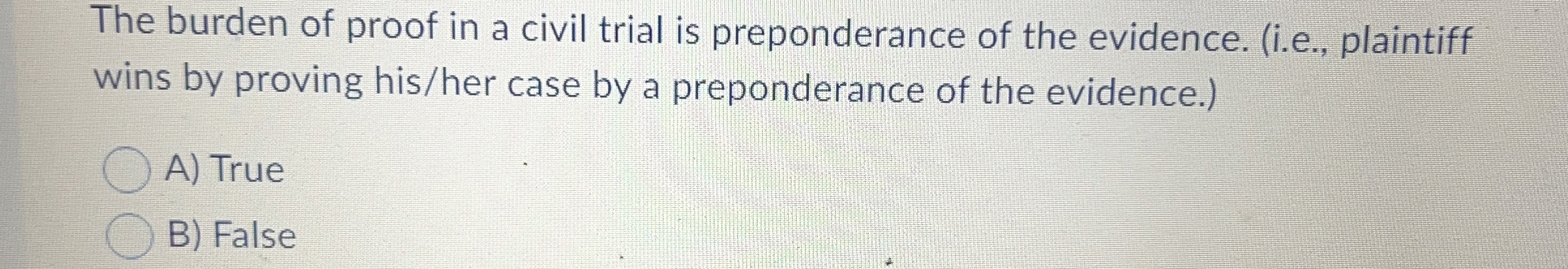 Solved The burden of proof in a civil trial is preponderance | Chegg.com