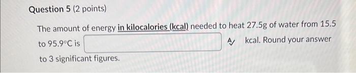 Solved The amount of energy in kilocalories (kcal) needed to | Chegg.com