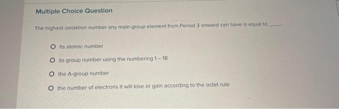 Solved The highest oxidation number any main-group element | Chegg.com
