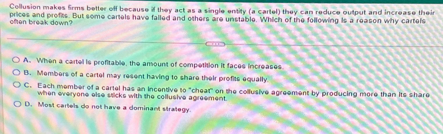 Solved Collusion makes firms better off because if they act | Chegg.com