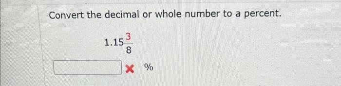 Solved Convert the decimal or whole number to a percent. | Chegg.com