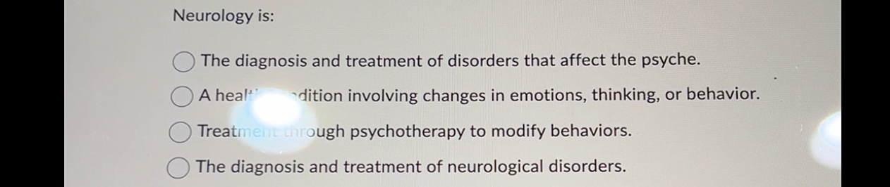 Solved Neurology is:The diagnosis and treatment of disorders | Chegg.com