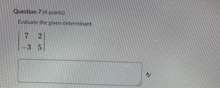 Solved Question 7 (4 points) Evaluate the given determinant. | Chegg.com