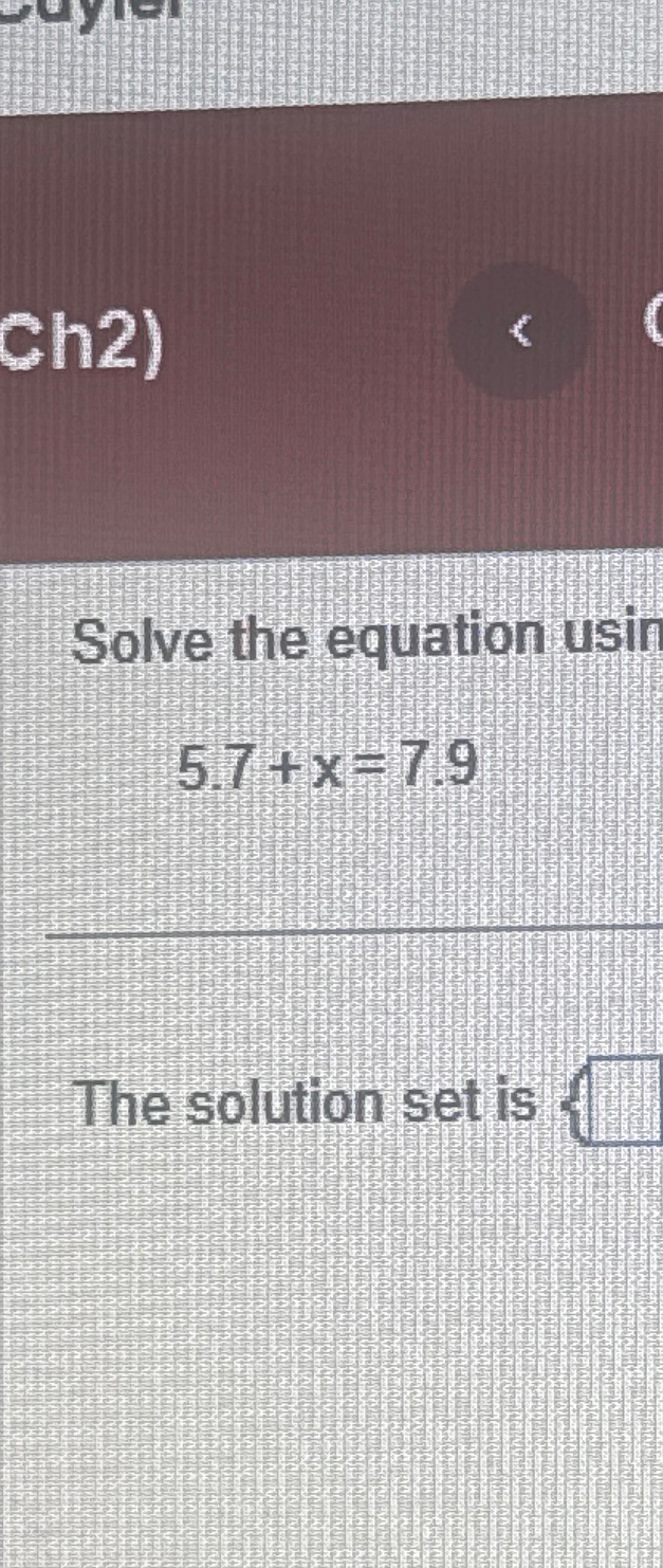 Solved Ch2)Solve the equation usin5.7+x=7.9The solution set | Chegg.com