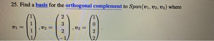 Solved 25. Find a basis for the orthogonal complement to | Chegg.com