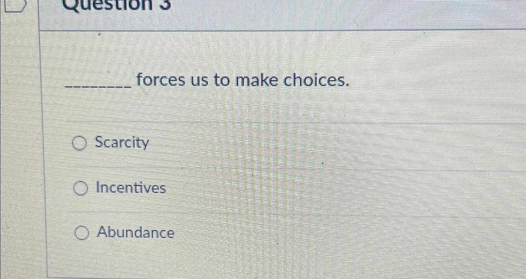 Solved forces us to make choices.ScarcityIncentivesAbundance | Chegg.com
